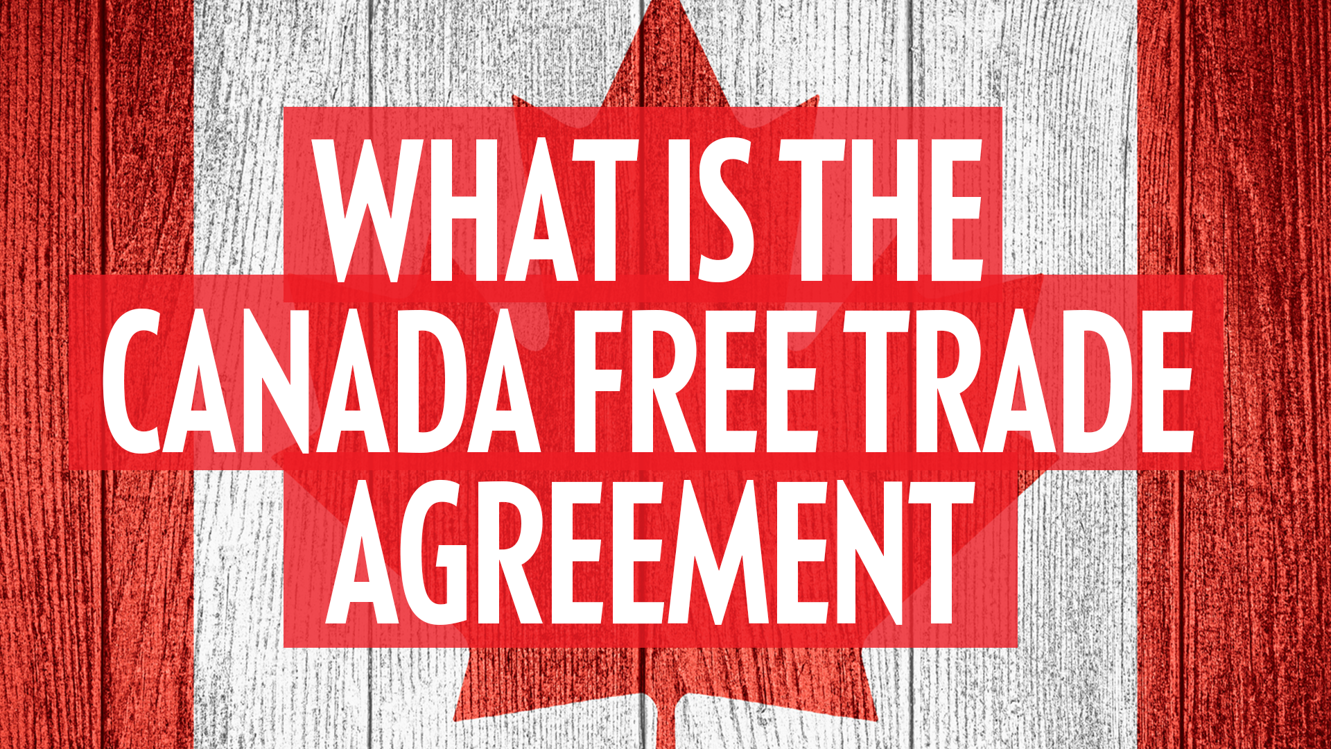 Everything you need to know about Canada's Free Trade Agreement - and ...