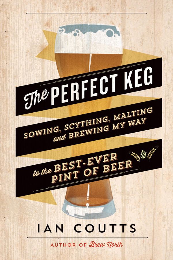 The Perfect Keg, by Ian Coutts: Review | National Post