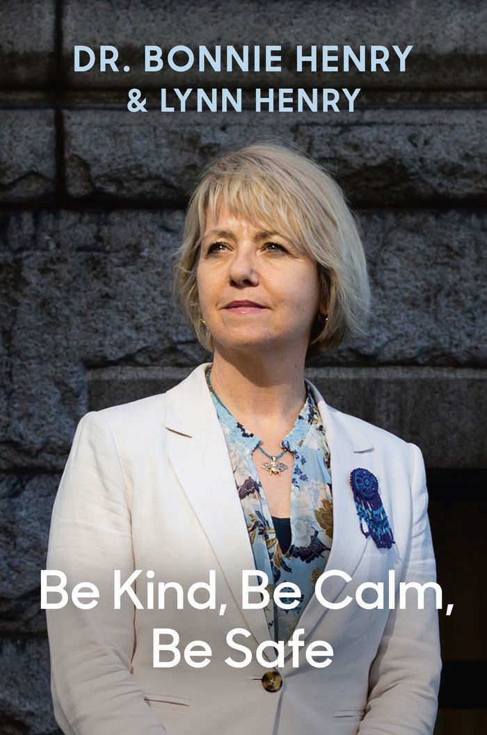 Dr. Bonnie Henry's Be Kind, Be Calm, Be Safe offers many insights ...